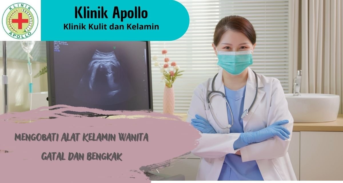 Mengapa Alat Kelamin Wanita Gatal dan Bengkak? - Klinik Apollo